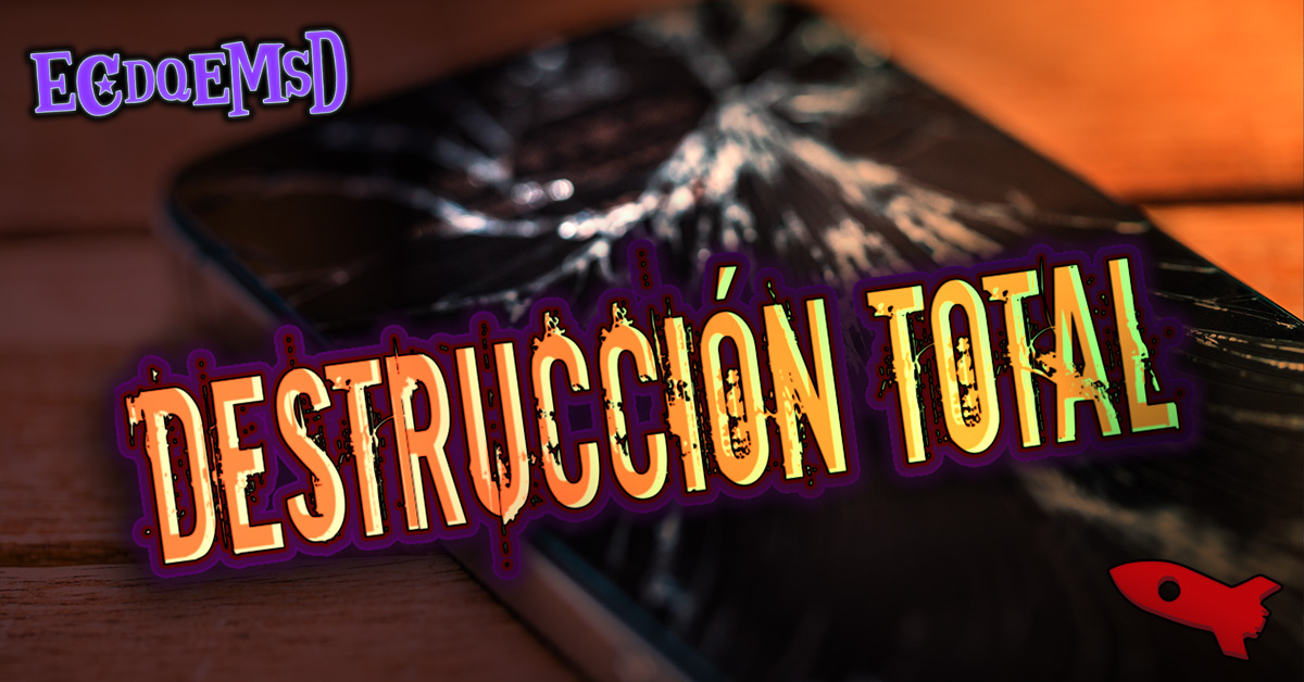 Destrucción Total | 5744 ECDQEMSD Podcast
